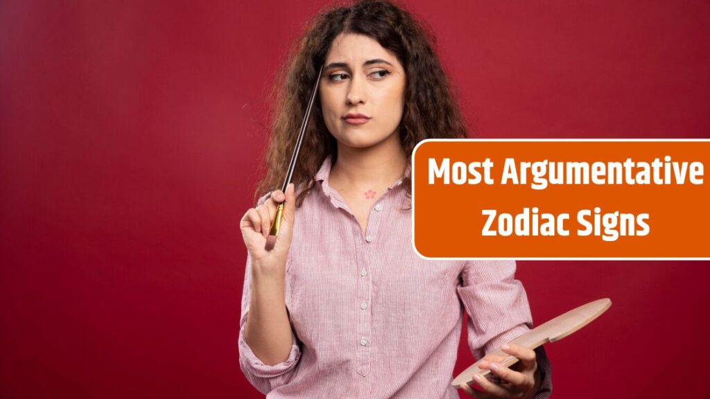 Top 4 Most Argumentative Zodiac Signs